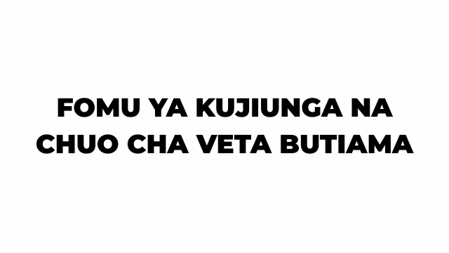 Fomu ya Kujiunga na Chuo cha VETA Butiama 2026